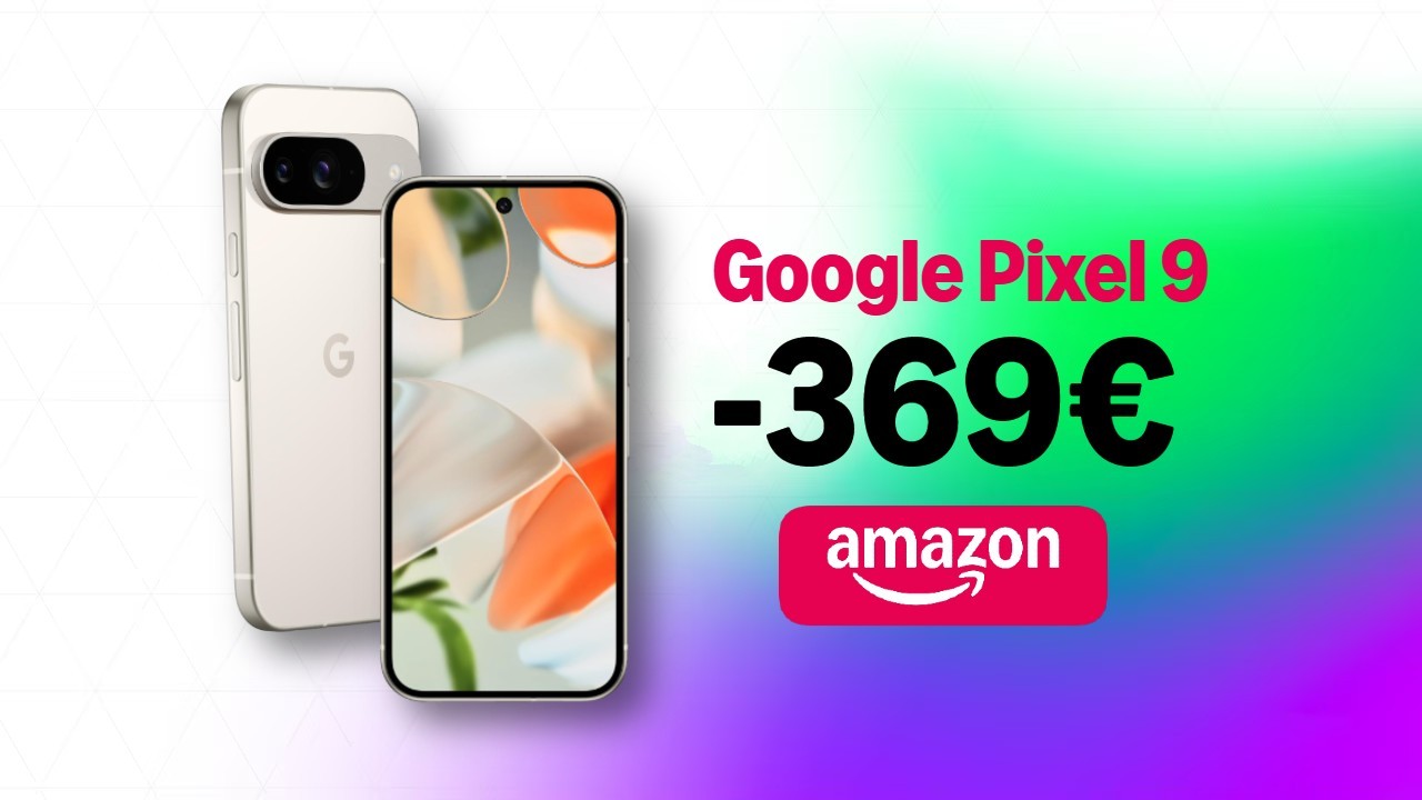 Google Pixel 9, sconto di 369€ su Amazon: è la star del weekend?